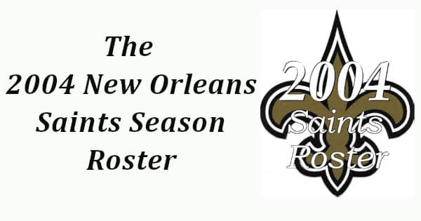 New Orleans Saints 2004 NFL Season Team Roster – New Orleans Saints History